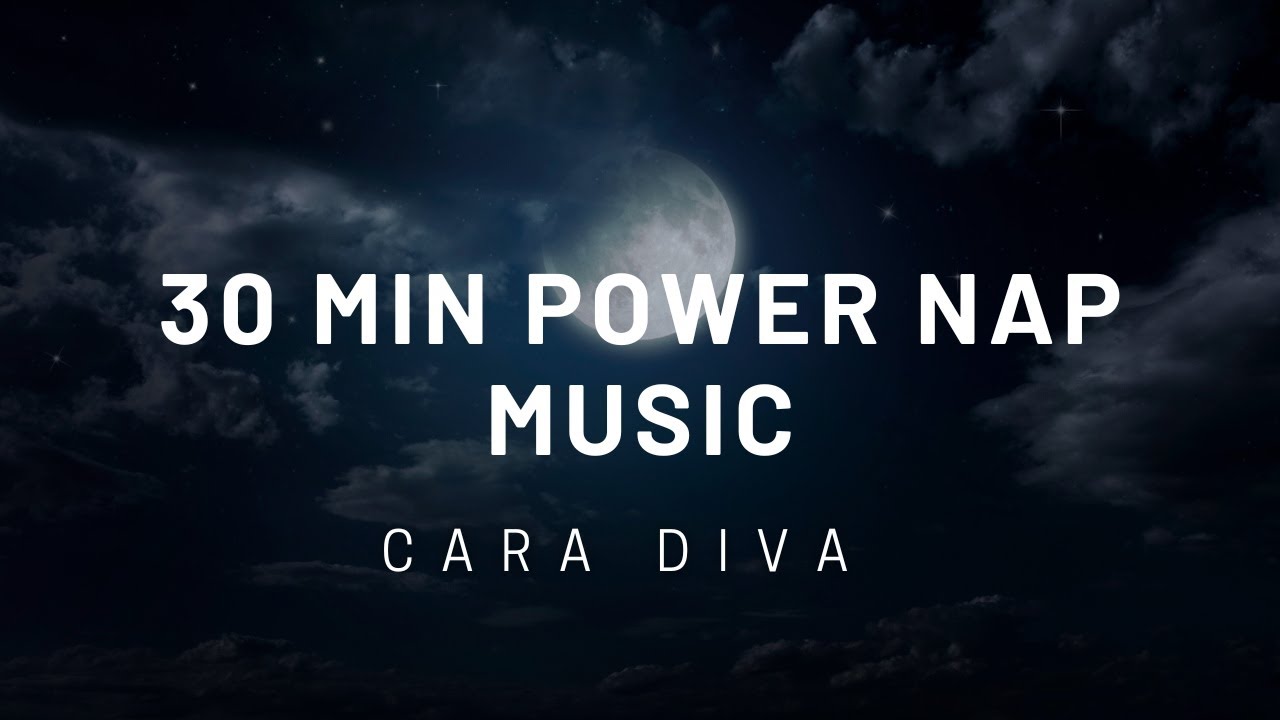 30 Minute Power Nap Music - Good Night Music, Insomnia Treatment, Relax ...