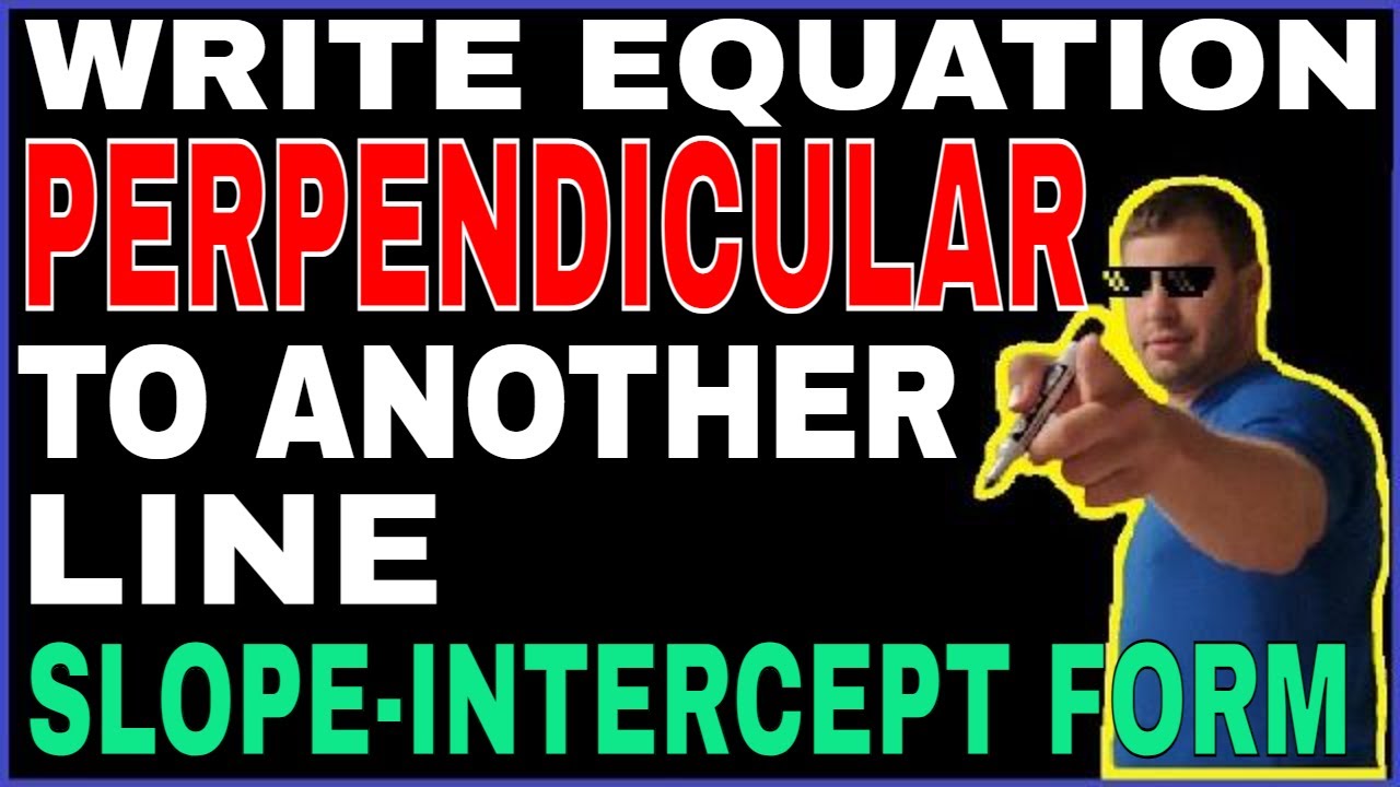 Write in Slope-Intercept, Perpendicular to another Line - YouTube