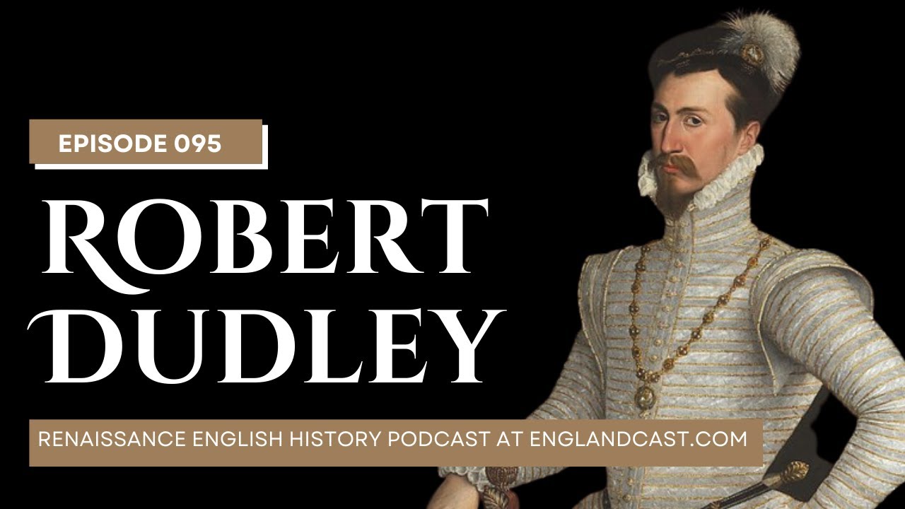 Episode 95: Tudor Times on Robert Dudley | Renaissance English History ...