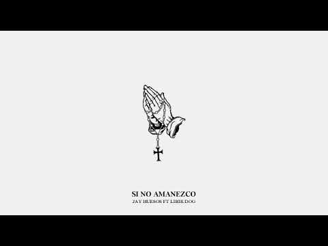 Si No Amanezco 🕆 Jay Huesos Ft Lirik Dog (2018)