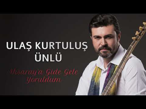 Ulaş Kurtuluş ÜNLÜ - Aksaray'a Gide Gele Yoruldum
