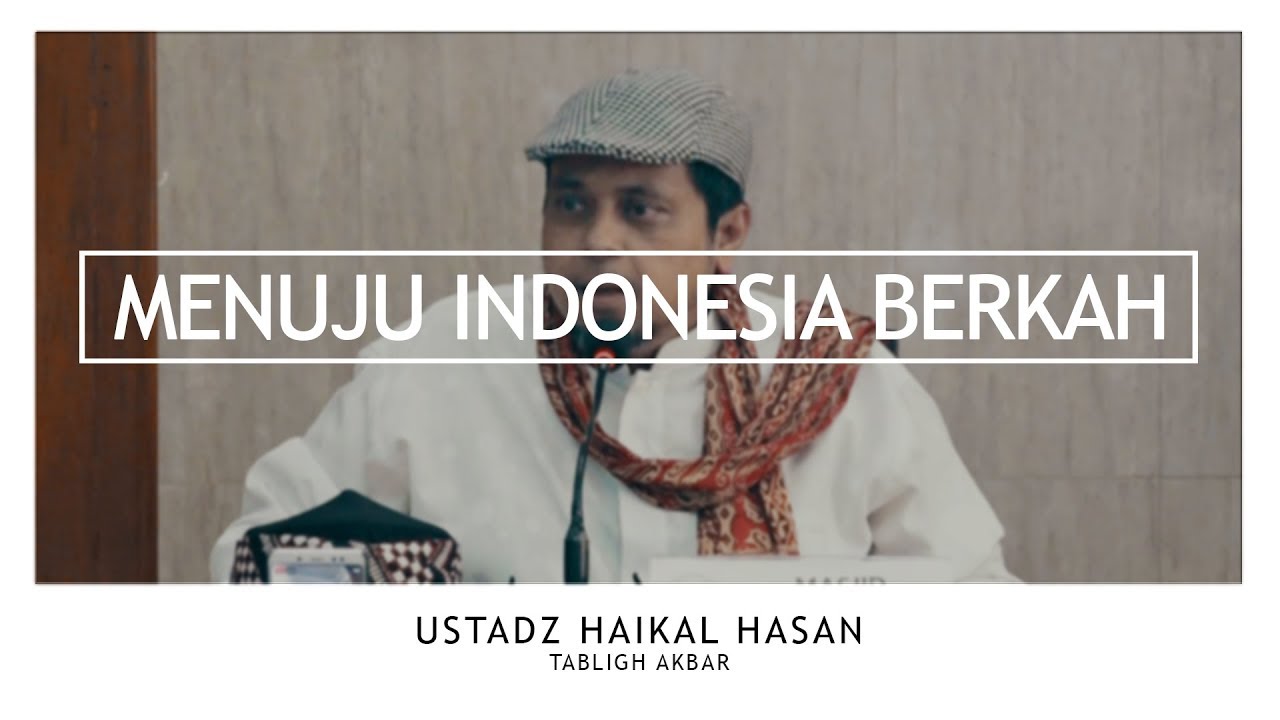 "Menuju Indonesia Berkah" | Ustadz Haikal Hasan | TABLIGH AKBAR ...