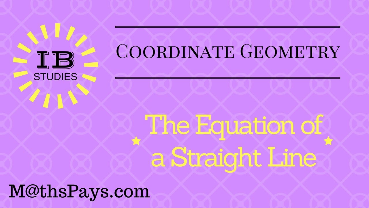 Equation of a Straight Line (IB MATHS STUDIES) - YouTube