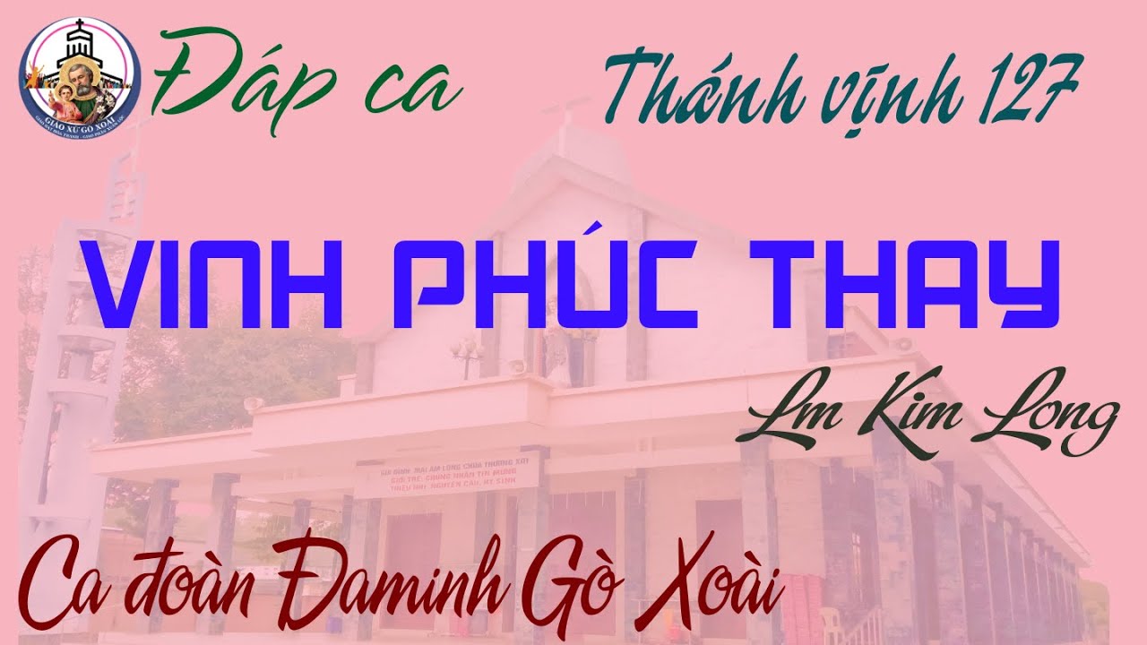 VINH PHÚC THAY | THÁNH VỊNH 127 | LM KIM LONG | CA ĐOÀN ĐAMINH GÒ - YouTube