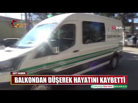 BALKONDAN DÜŞEREK HAYATINI KAYBETTİ