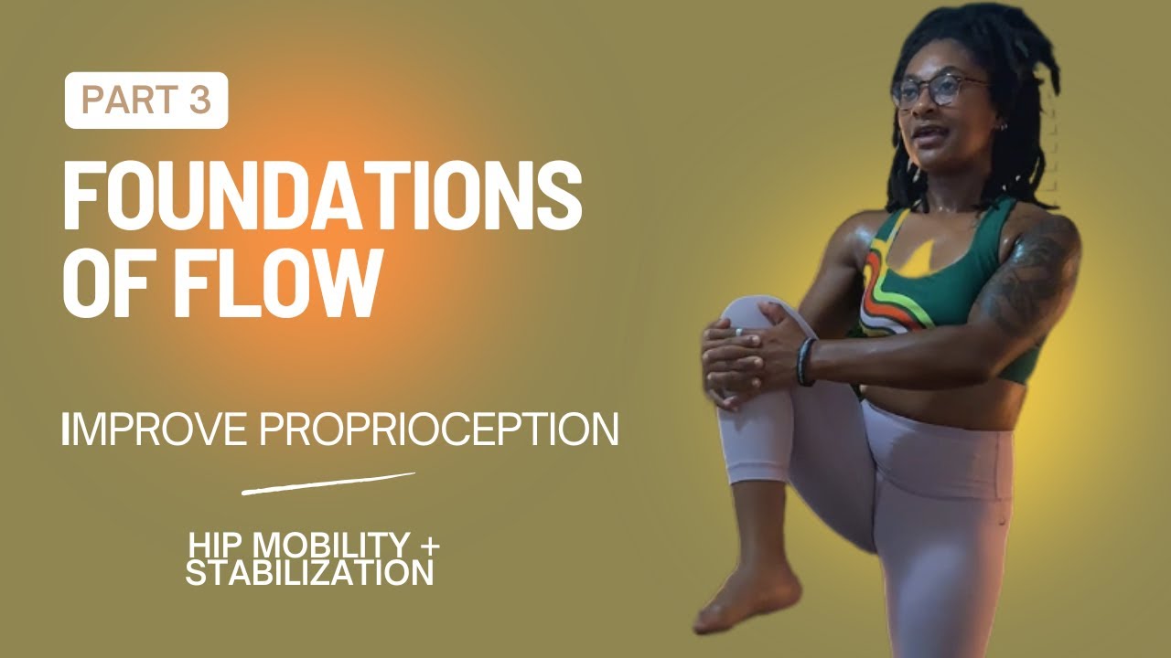 Foundations of Flow | Improve Proprioception | Hip Mobility + Single ...