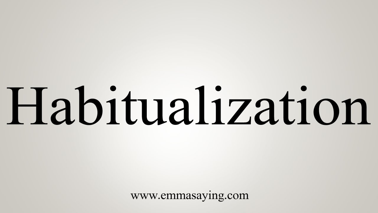 How To Say Habitualization - YouTube