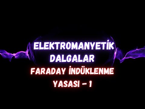 Elektromanyetik Dalgalar - 2 : Faraday İndüklenme Yasası - 1