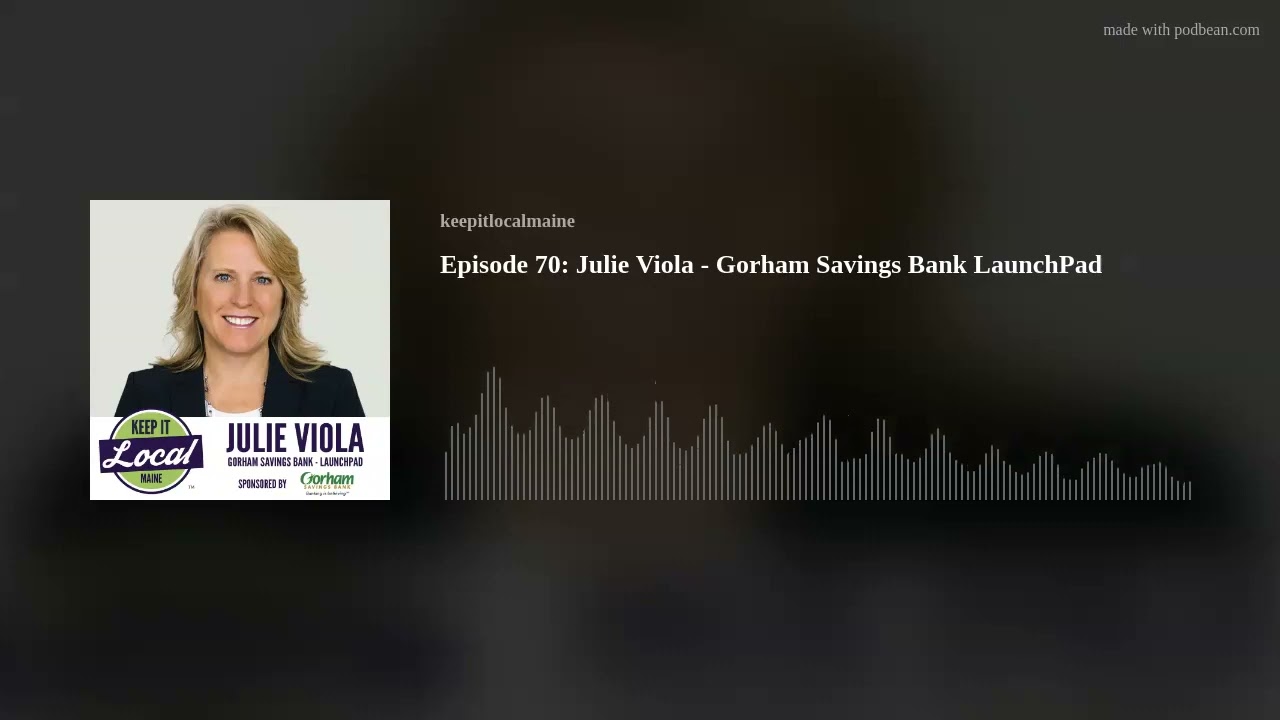 Episode 70: Julie Viola - Gorham Savings Bank LaunchPad - # ...
