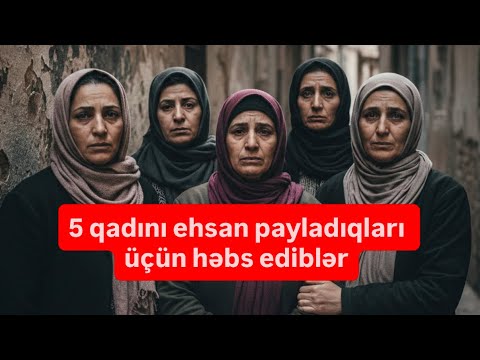 Bakıda 5 hicablı qadını ehsan payladıqları üçün həbs ediblər
