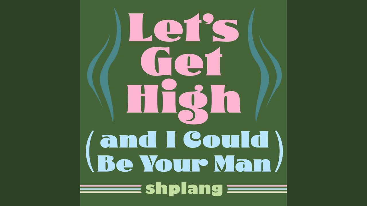 Let's Get High (And I Could Be Your Man) - YouTube