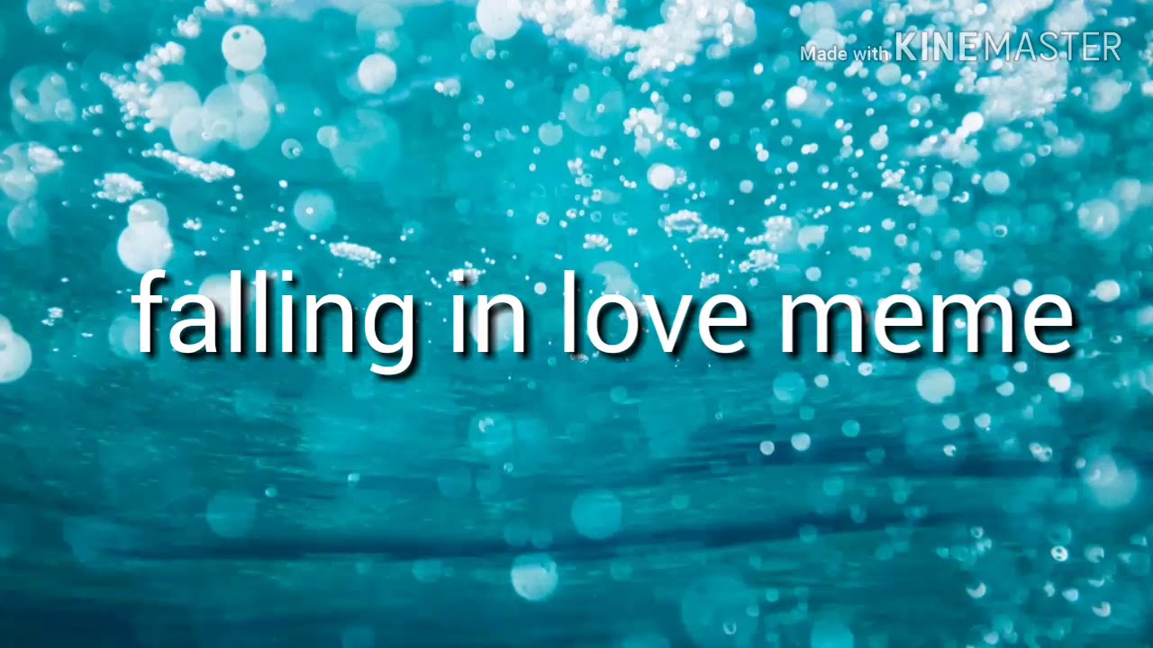 Falling in love meme |gift| - YouTube