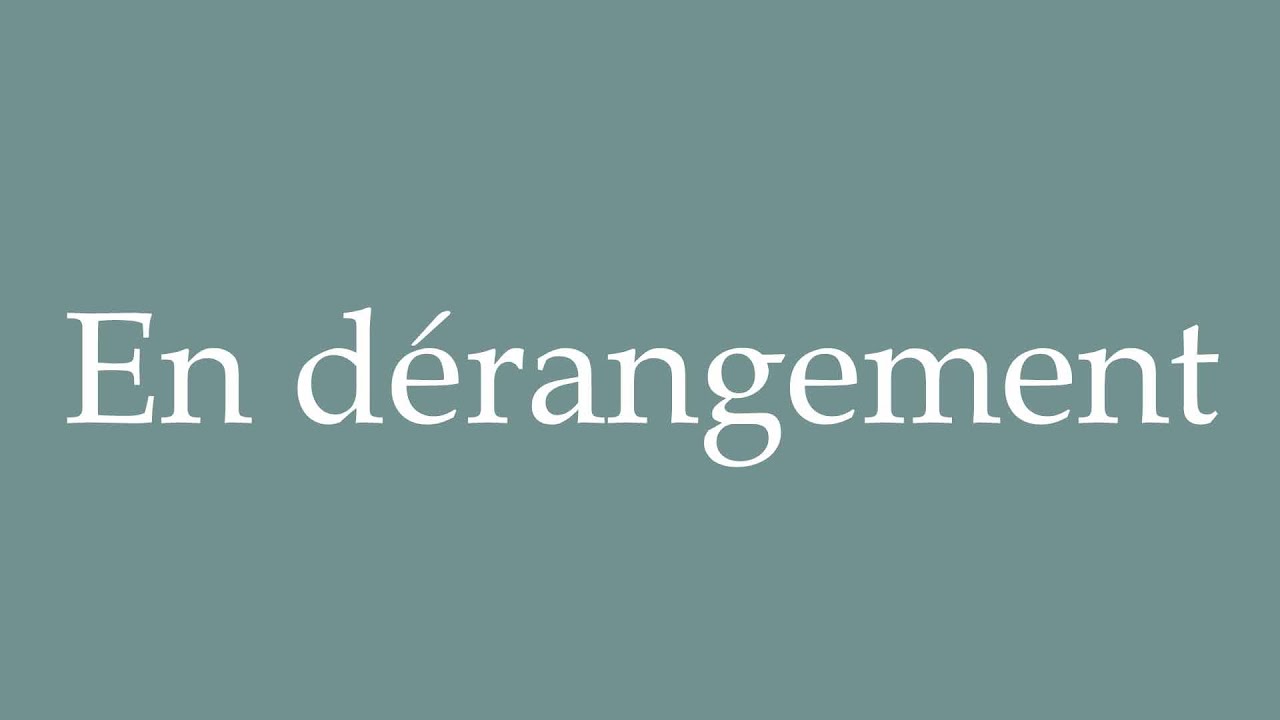 How to Pronounce ''En dérangement'' (Out of order) Correctly in French ...