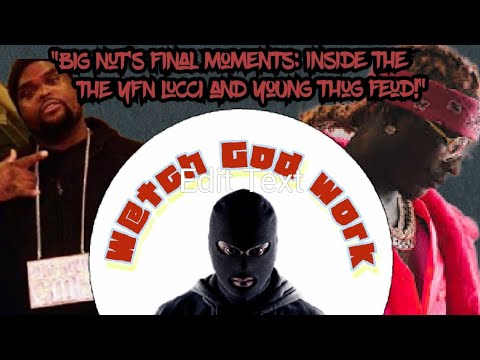 The Final Minutes of Big Nut: Unraveling the YFN Lucci and Young Thug ...