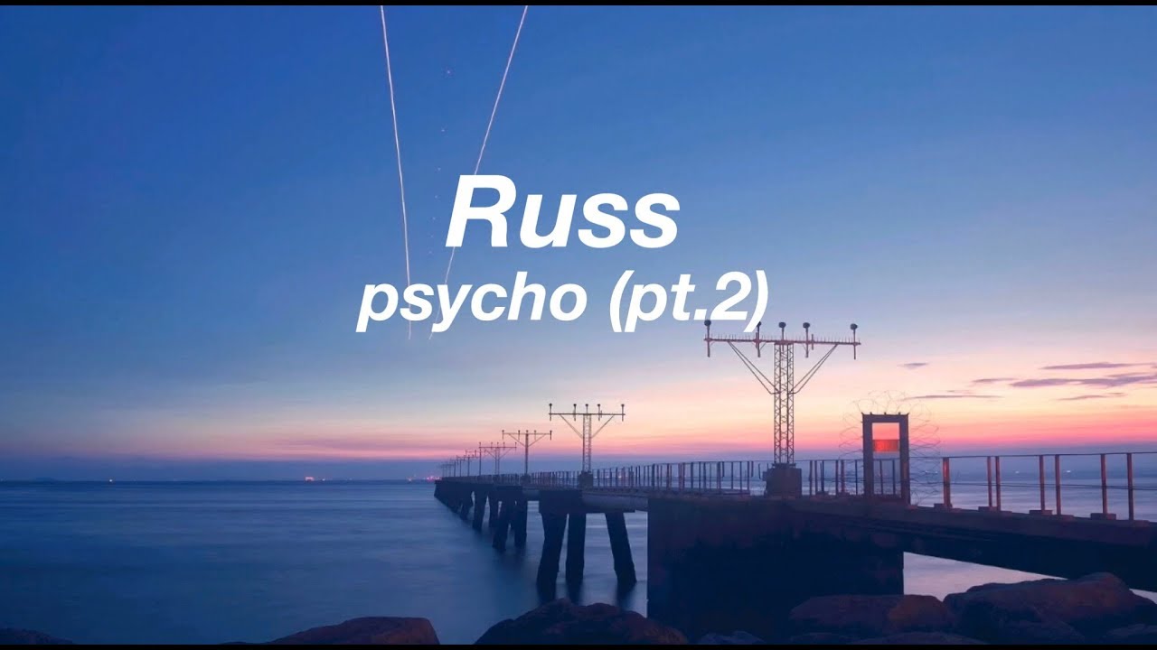 russ // psycho (pt.2) lyrics - YouTube