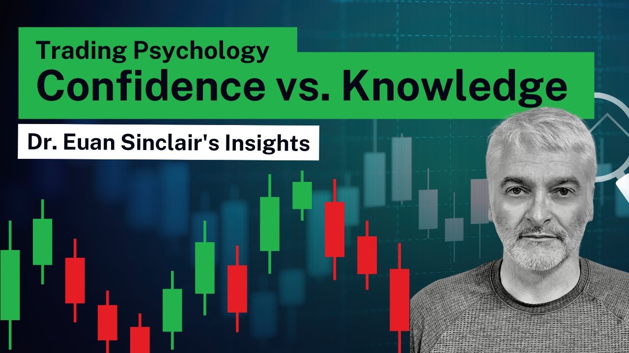 Trading Psychology - Confidence vs. Knowledge | Dr. Euan Sinclair's Insights - YouTube