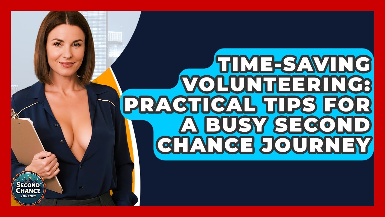 Time-Saving Volunteering: Practical Tips For A Busy Second Chance ...