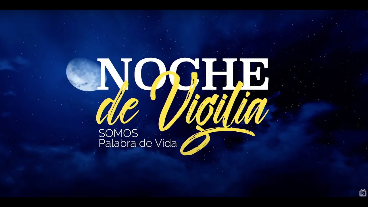Noche de Vigilia | Somos Palabra de Vida | 14 Mayo 2021 - YouTube