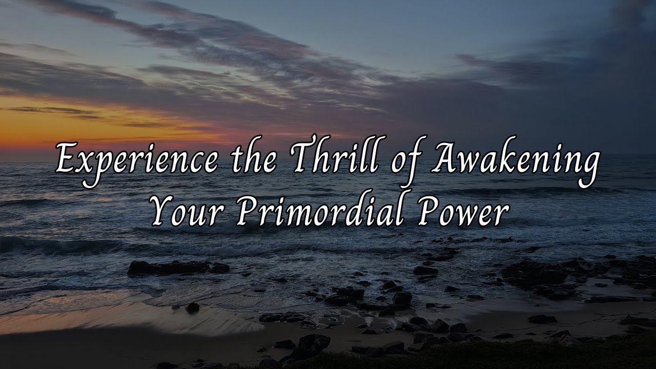 Experience the Thrill of Awakening Your Primordial Power (Primordial ...