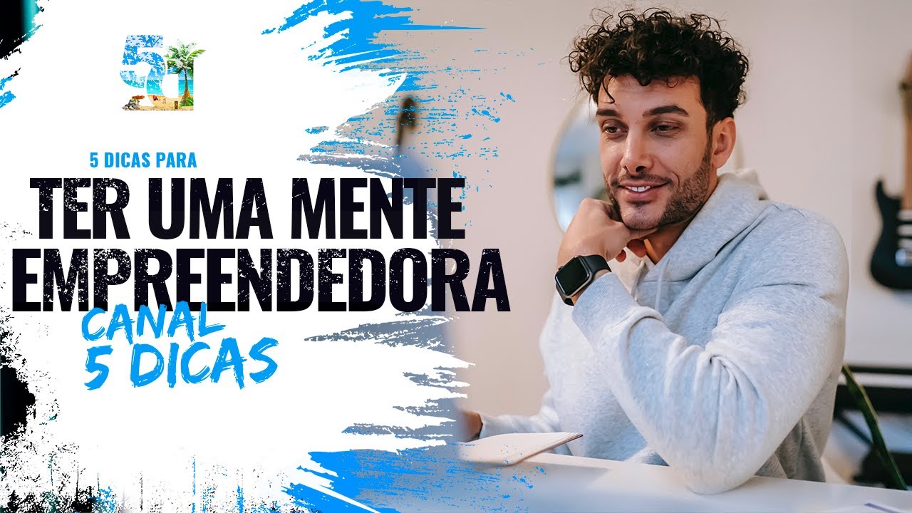 5 Dicas para Desenvolver uma Mentalidade Empreendedora - YouTube