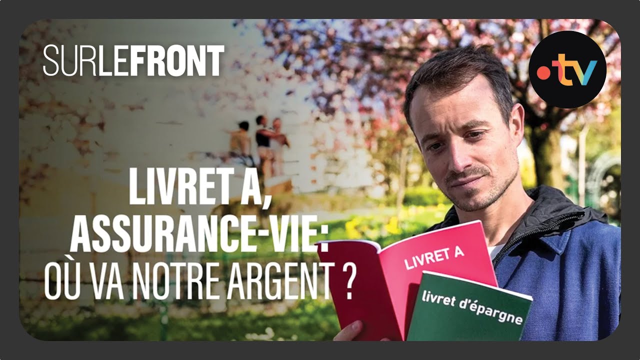 Livret A, assurance-vie : où va notre argent ?(Intégrale)-Sur le front ...