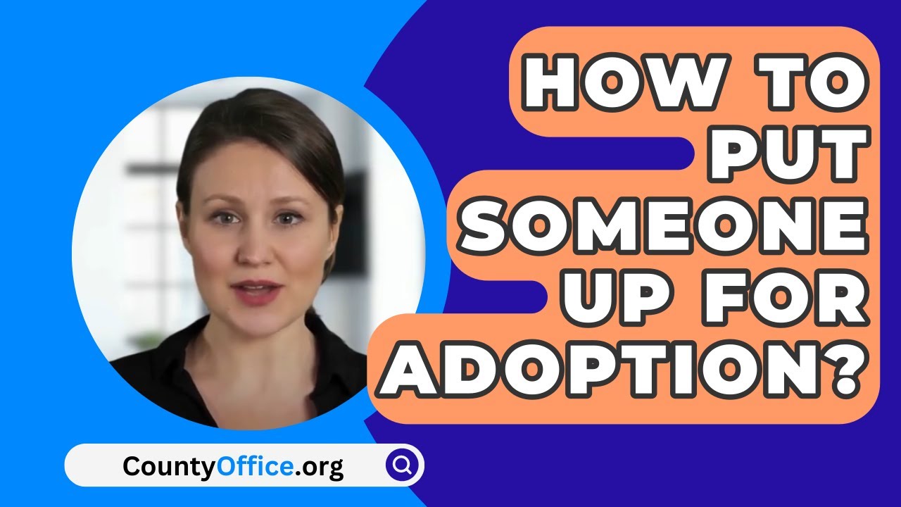 How To Put Someone Up For Adoption? - CountyOffice.org - YouTube