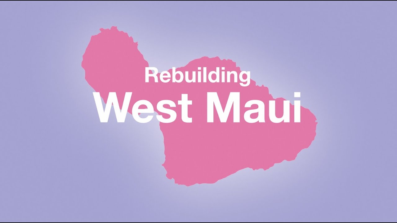 Rebuilding West Maui - YouTube