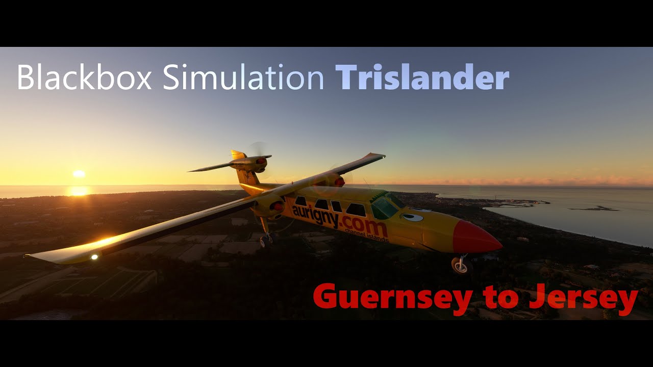 Testing Blackbox Simulation Trislander | Guernsey to Jersey | MS FS2020 ...