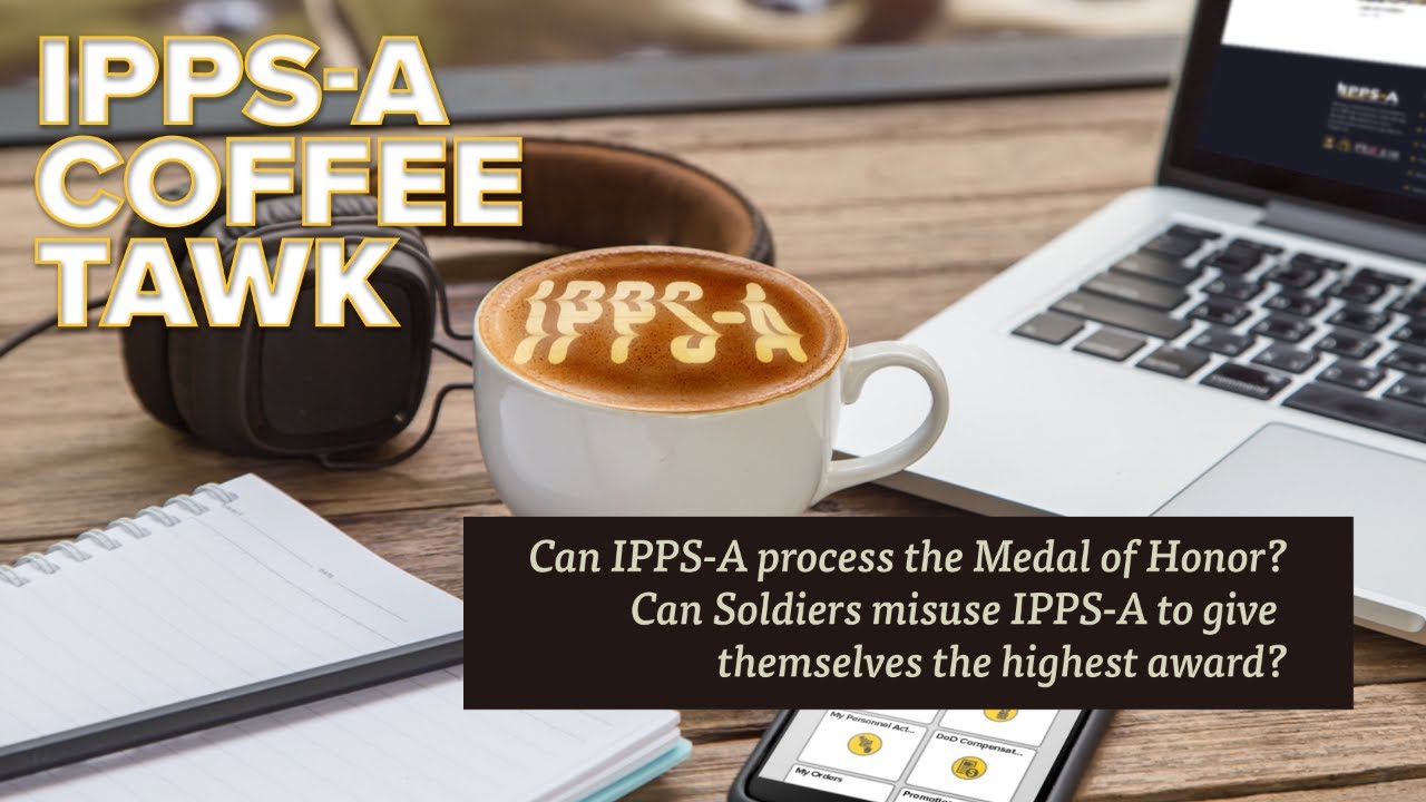 Ep-33 Can IPPS-A process the Medal of Honor? Can Soldiers misuse IPPS-A ...