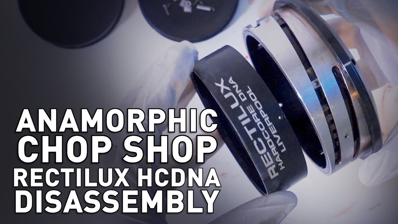 Rectilux HCDNA Disassembly - Anamorphic Lens Single Focus Repair Guide ...