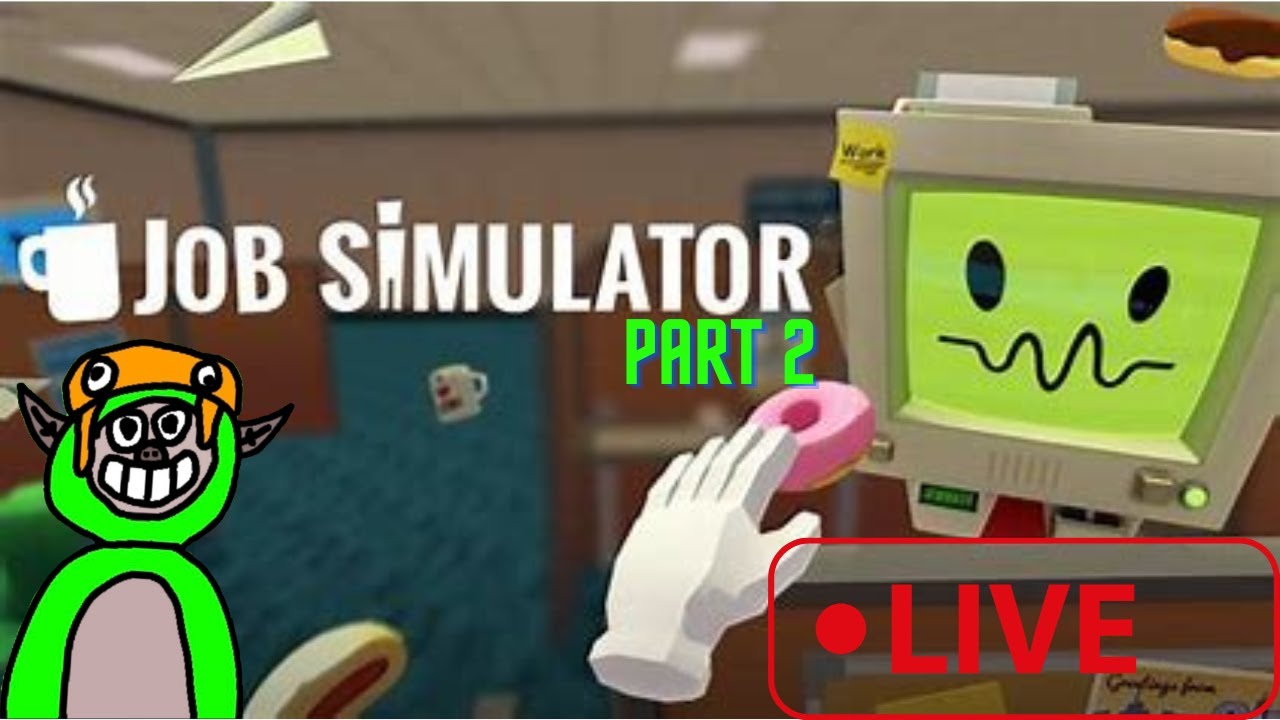 PLAYING JOB SIMULATOR LIVE PART 2 - YouTube
