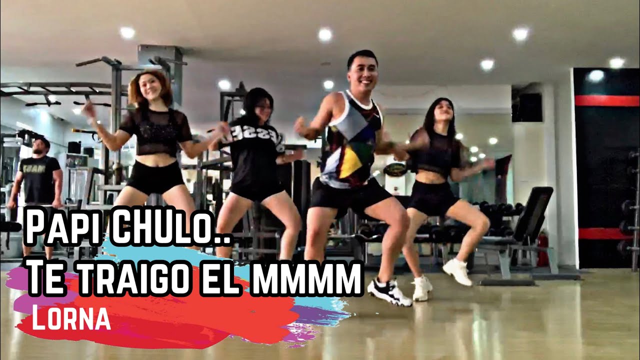 PAPI CHULO... TE TRAIGO EL Mmmm | LORNA | BUGING Dance Fitness ...