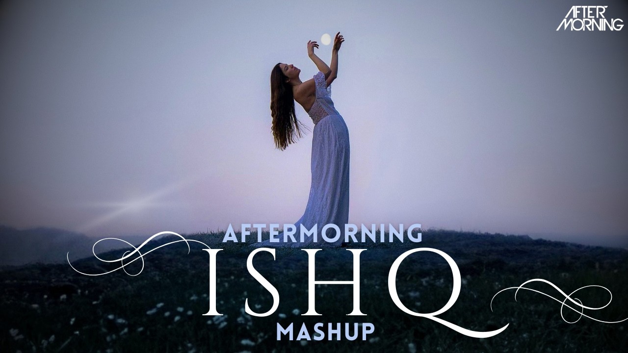 ISHQ Mashup | Aftermorning Remix | Amir Ameer | Faheem Abdullah ...