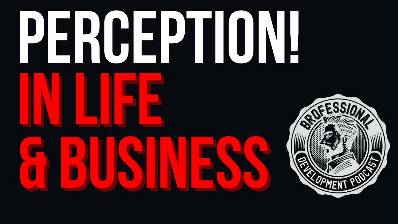 Why Perception in LIFE and BUSINESS is important! - YouTube