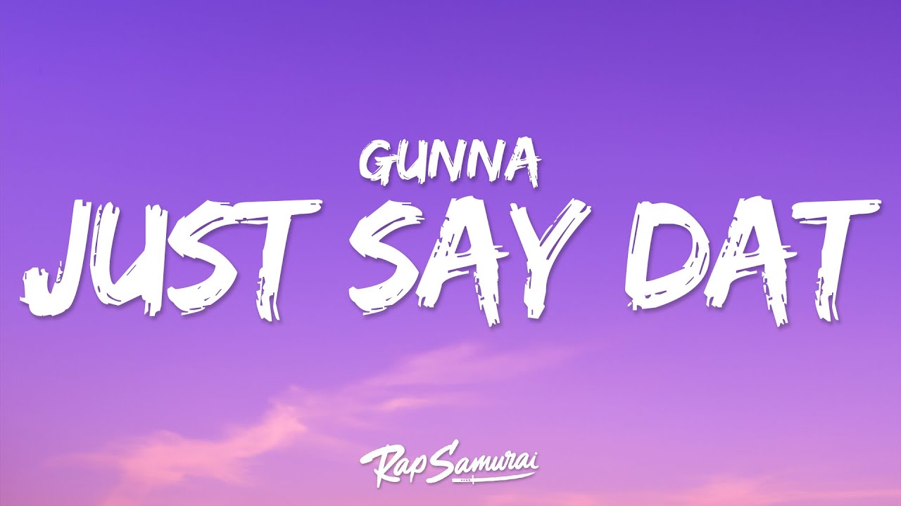 Gunna - just say dat (Lyrics) - YouTube