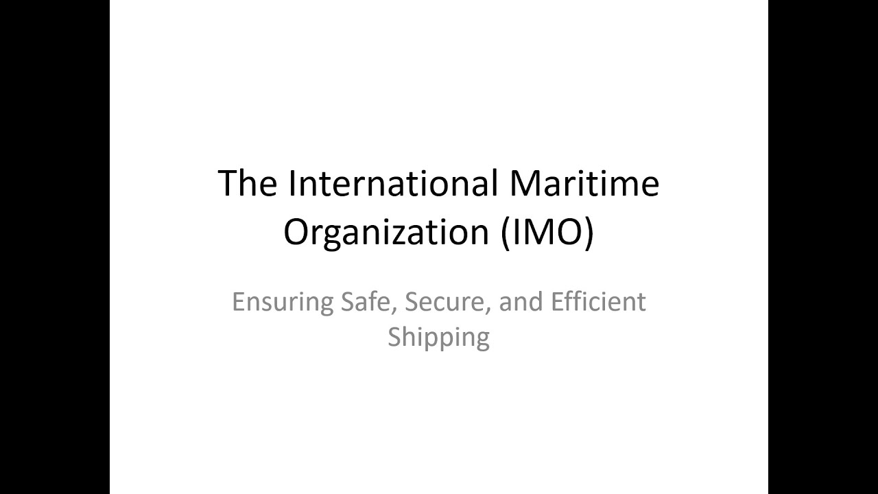 Understanding the International Maritime Organization IMO In Depth ...