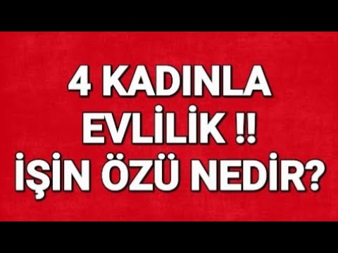 4 KADINLA EVLİLİK: ÖRFÜN DİNLEŞTİRİLMESİ