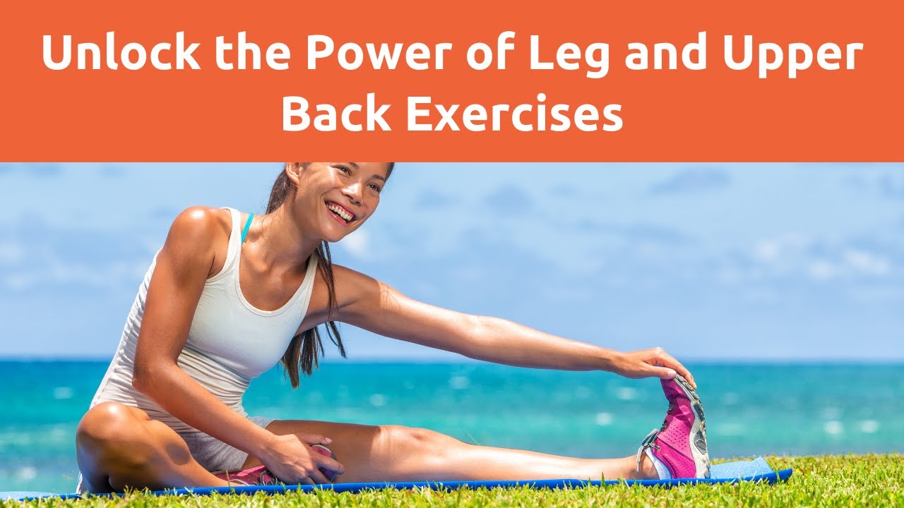 Reveal the Power of Stretching Leg and Upper Back Exercises for a ...