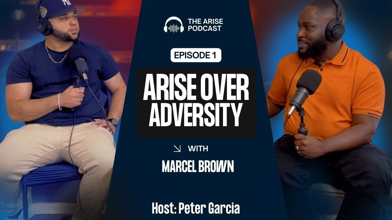 Episode 1 - Arising Over Adversity with Marcel Brown | The Arise ...