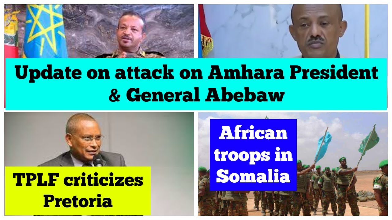 Update about attack on Amhara President & General Abebaw | TPLF ...