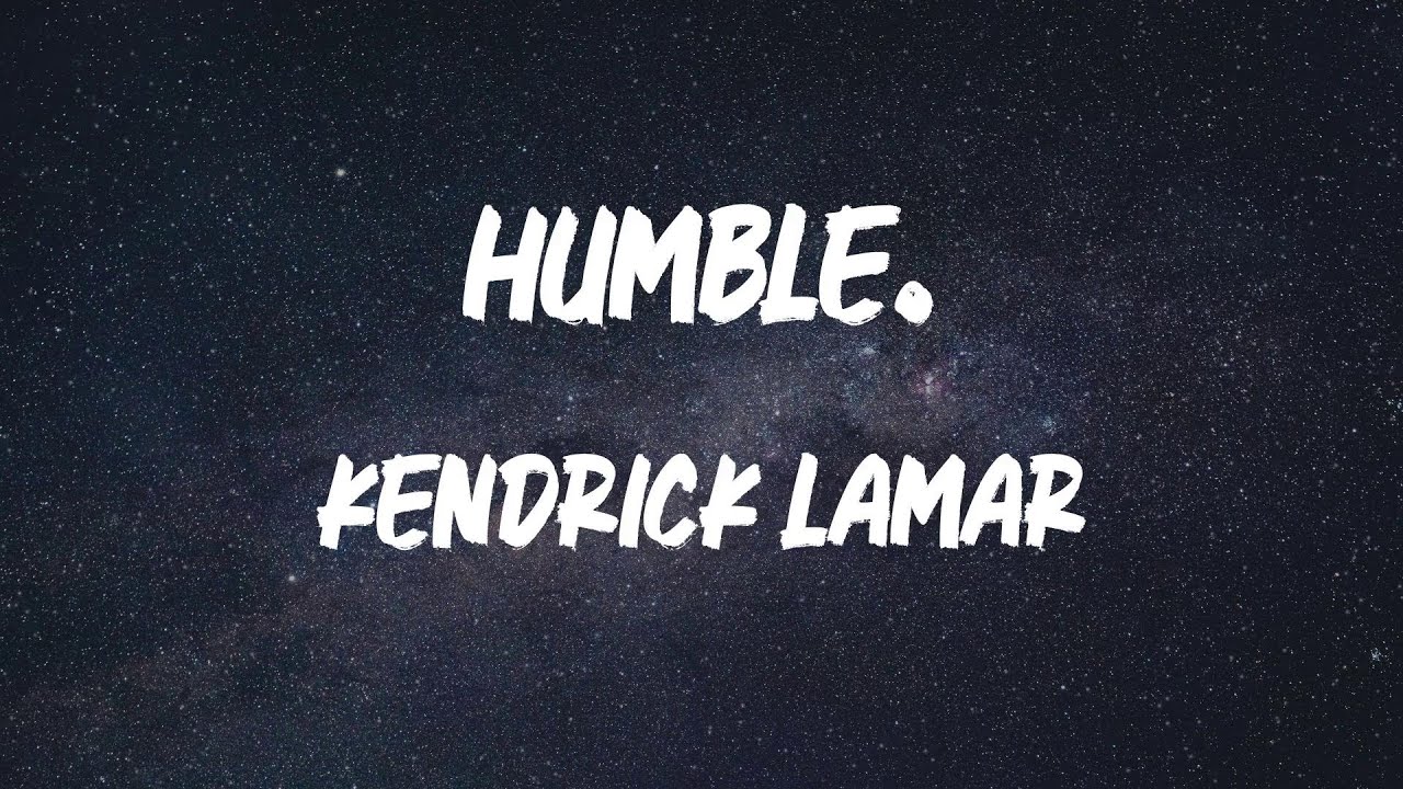Kendrick Lamar - HUMBLE. (Lyric Video) | (Hol' up, bitch) sit down ...