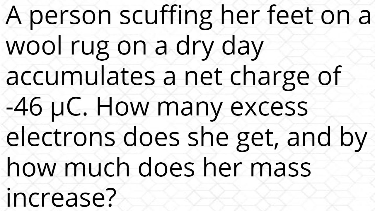 A person scuffing her feet on a wool rug on a dry day accumulates a net ...