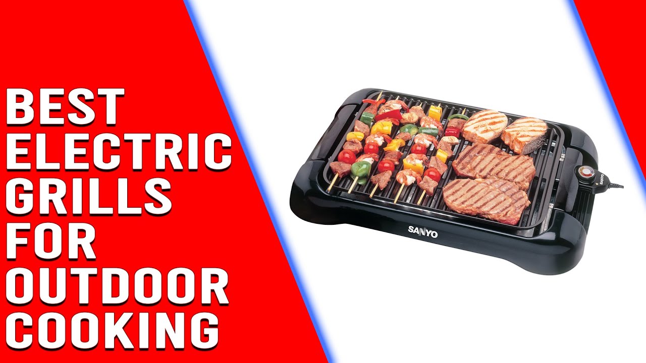 Best Electric Grills for Outdoor Cooking - An Expert Guide (Our ...