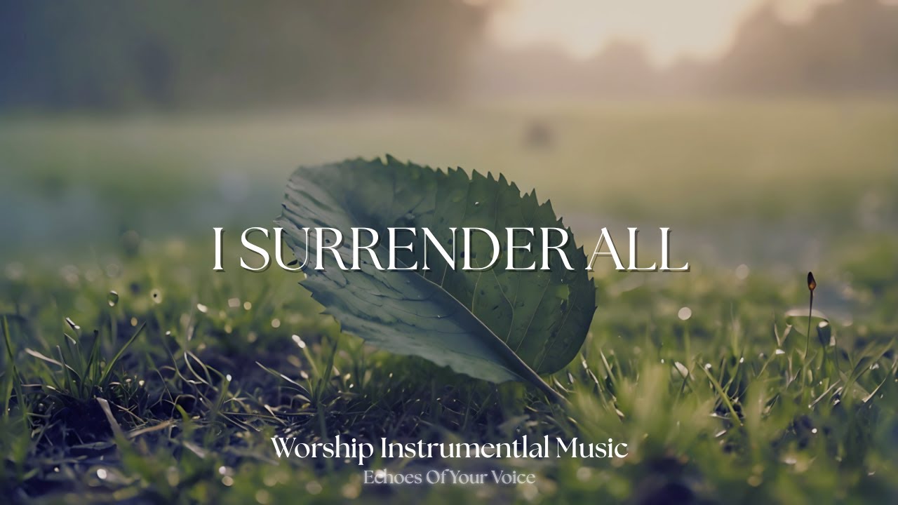 I SURRENDER ALL | Soaking Worship Instrumental - Prayer and Devotional ...