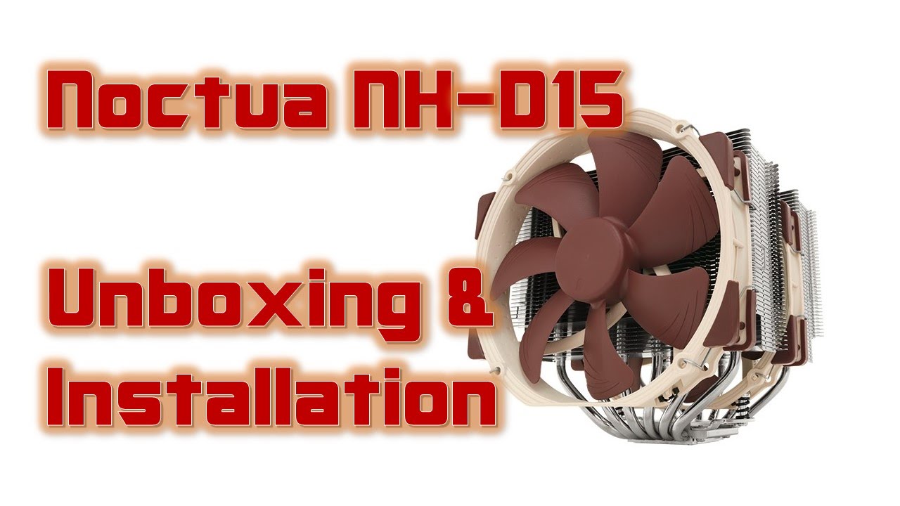 Noctua NH-D15 Unboxing & Installation - YouTube