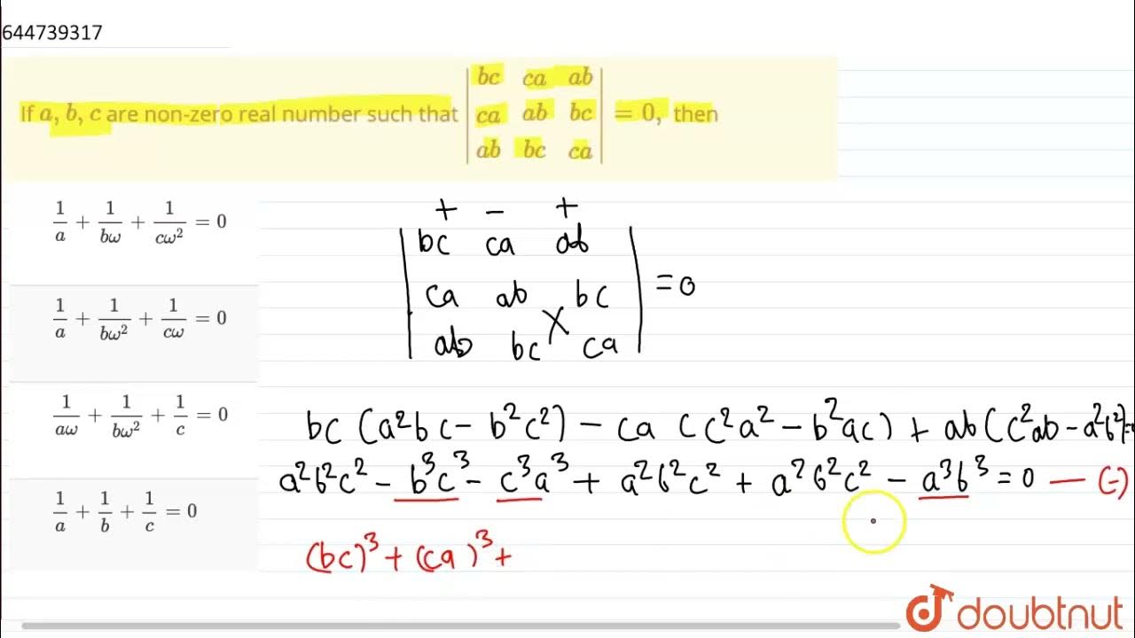 If a,b,c are non-zero real number such that |(bc,ca,ab),(ca,ab,bc),(ab,bc,ca)|=0, then | 11 | D ...