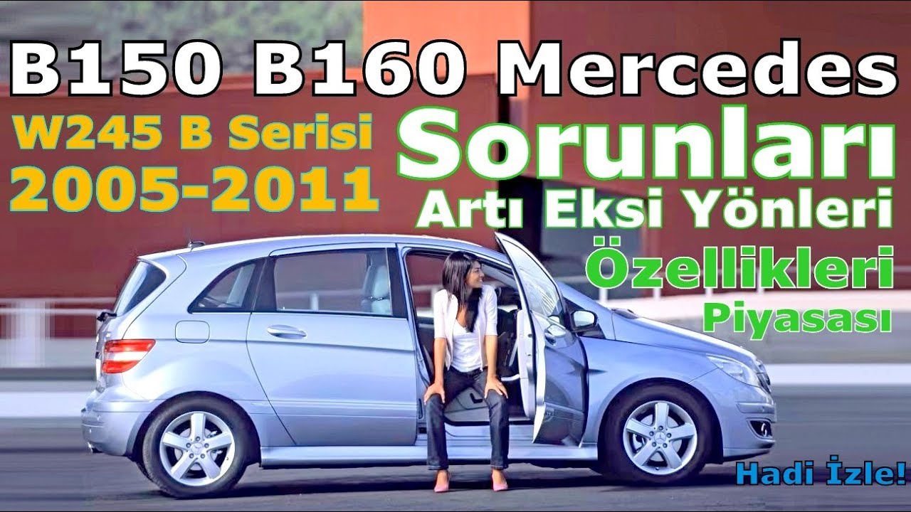 B150 B160 MERCEDES BENZİNLİ ARTILARI EKSİLERİ | W245 - YouTube