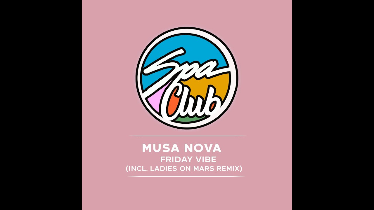 Spa Club [SPC097] MUSA NOVA - Friday Vibe (LADIES ON MARS REMIX) - YouTube