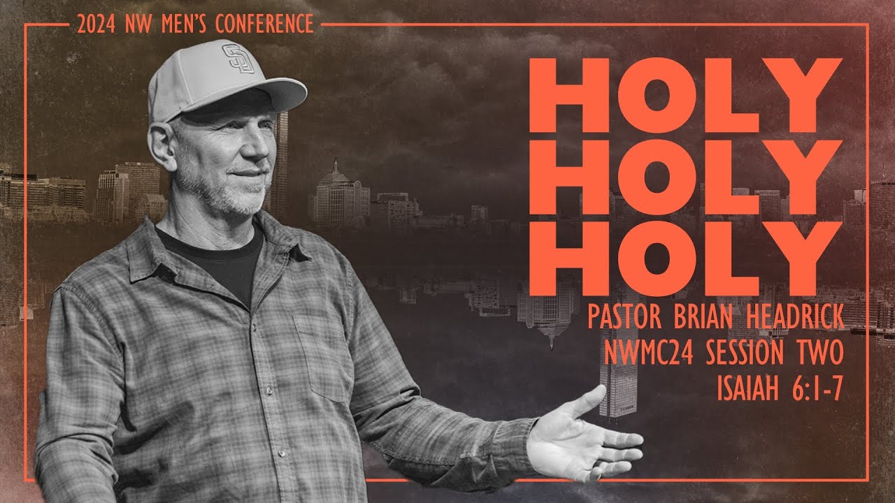 HOLY HOLY HOLY - Pastor Brian Headrick - NWMC24 Session 2 - YouTube