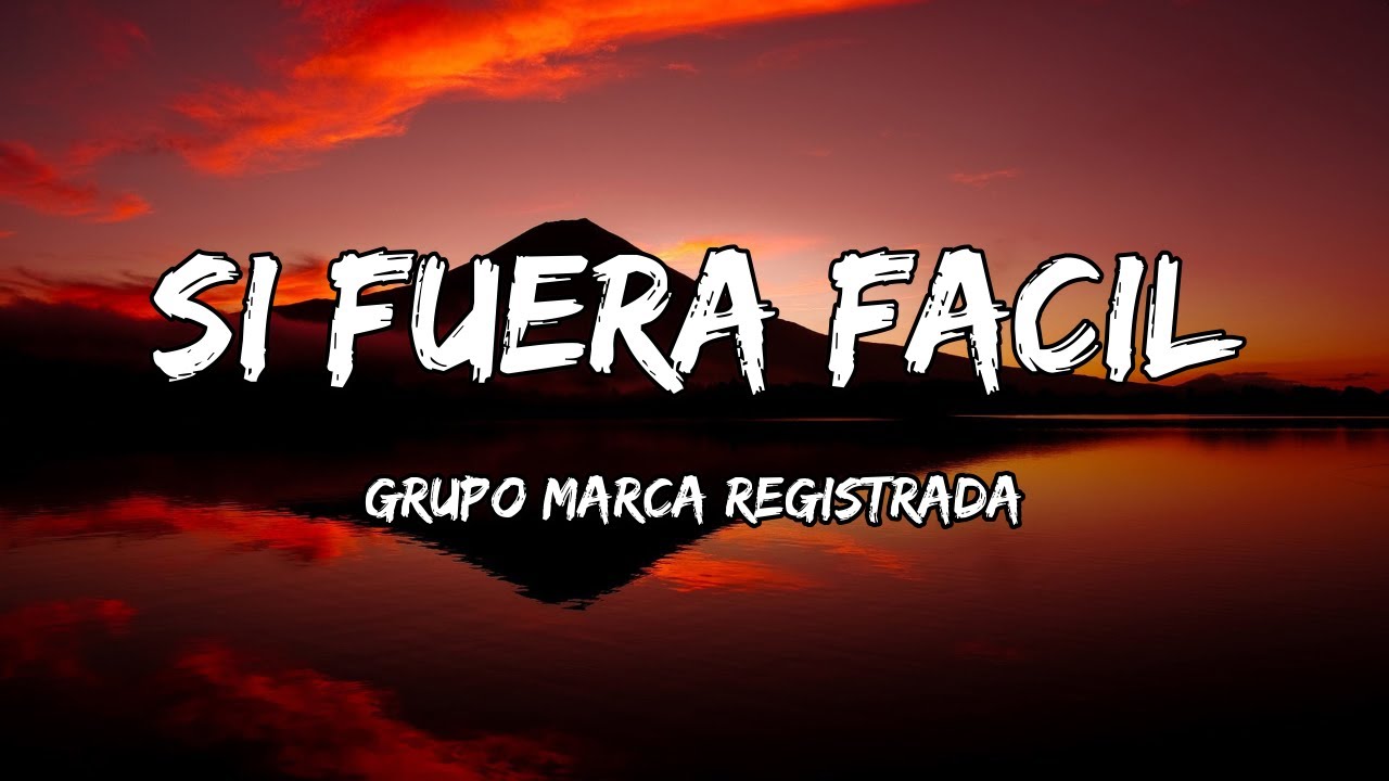 Grupo Marca Registrada - Si Fuera Fácil (LETRA) - YouTube
